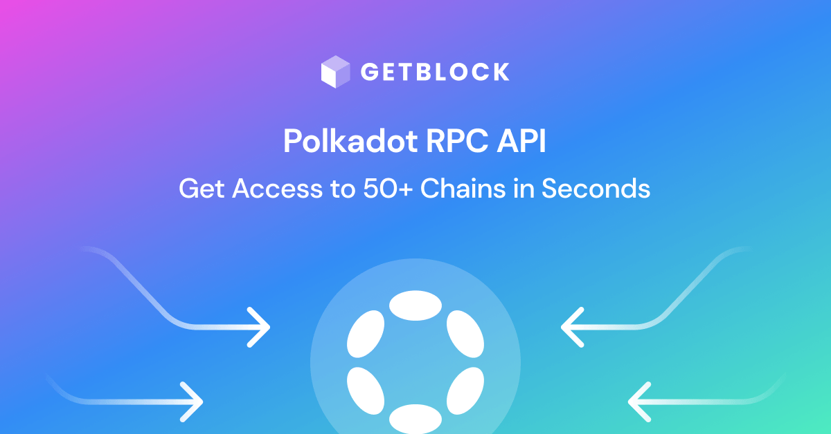 Polkadot RPC: Free API Endpoints for Connect to Nodes | GetBlock.io